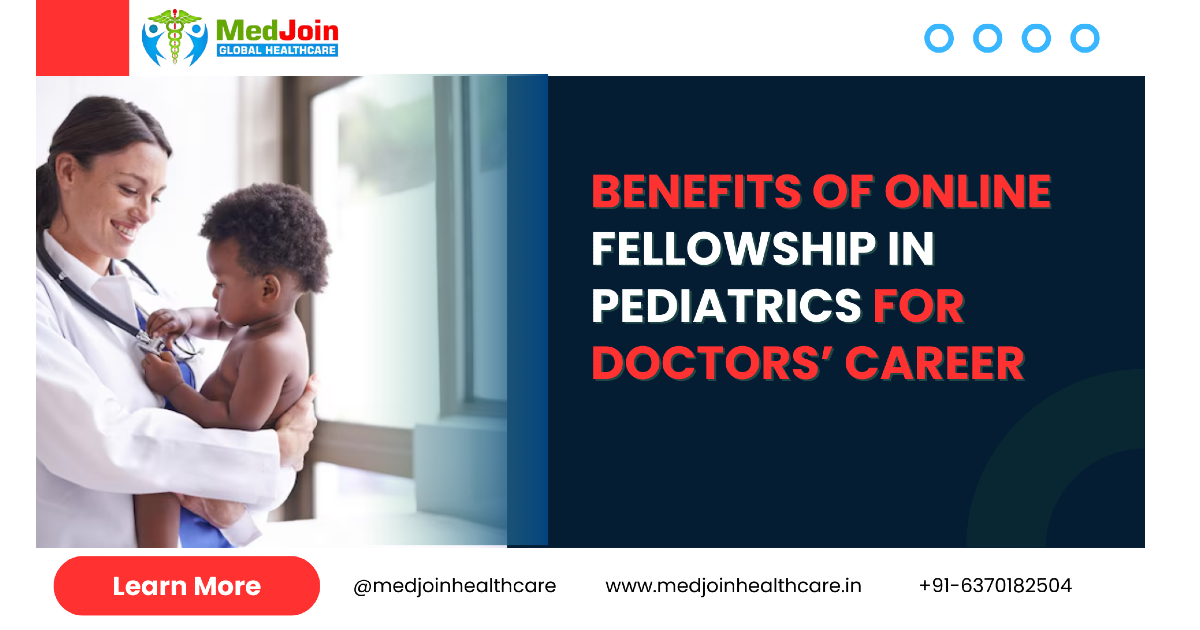 Why Online Fellowship in Pediatrics Is Key to Doctors’ Growth | MedJoin ...